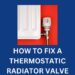How To Fix A Thermostatic Radiator Valve - TM Hughes & Son